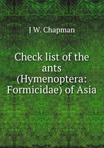 Книга Check list of the ants (Hymenoptera: Formicidae) of Asia, Chapman, 978-5-8739-7493-1 ...